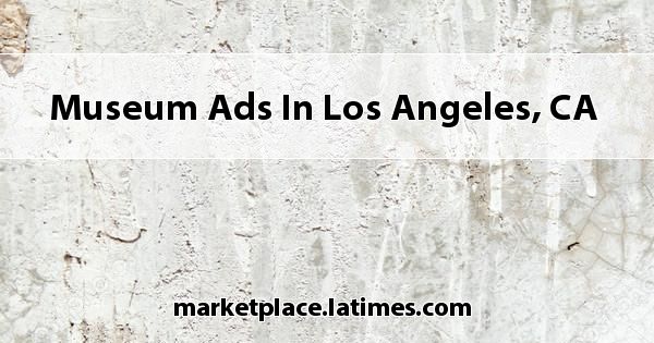 Museum Ads in Los Angeles, CA